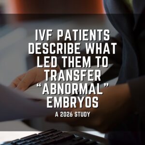 IVF patients describe what led them to transfer "abnormal" embryos ...